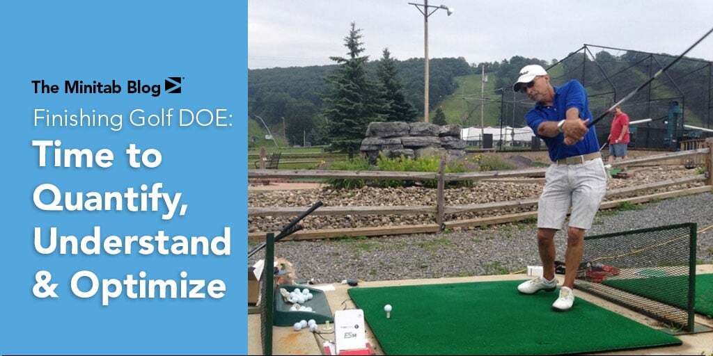 Concluding Our Golf DOE: Time to Quantify, Understand and Optimize